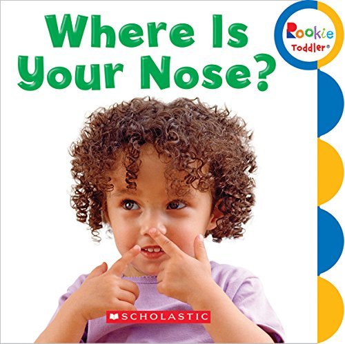 Where is Your Nose? (Rookie Toddler) by Scholastic Inc. | Goodreads