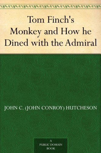 Tom Finch's Monkey and How he Dined with the Admiral by John Conroy ...