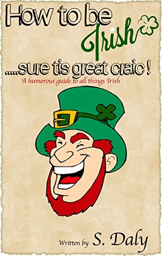 How to be Irish....sure tis great craic!: A humorous guide to all ...