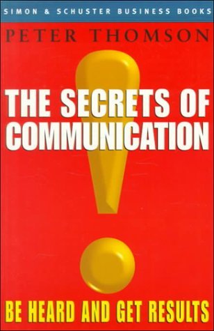 Secrets of Communication: Be Heard and Get Results by Peter Thomson ...