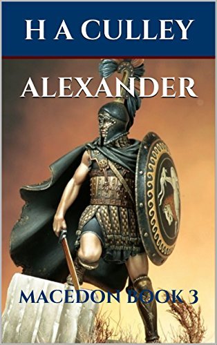 Alexander (Macedon #3) by H.A. Culley | Goodreads