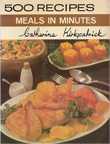 Meals in Minutes (500 Recipes) by Catherine Kirkpatrick | Goodreads