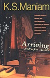 Arriving-- and other stories by K.S. Maniam | Goodreads