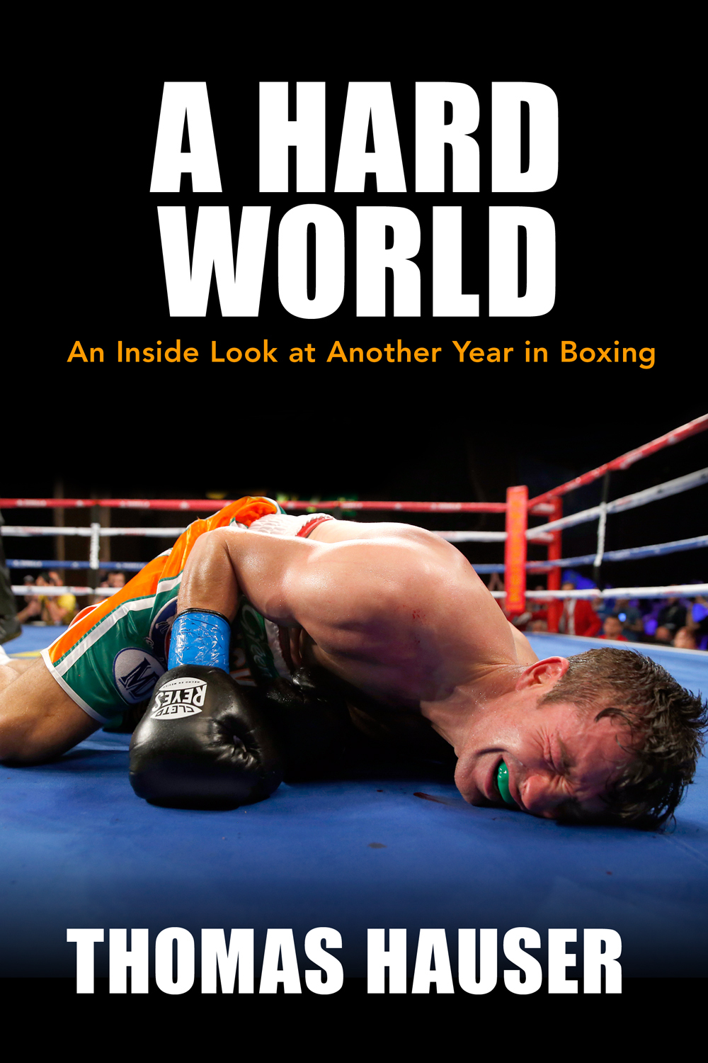 A Hard World: An Inside Look at Another Year in Boxing by Thomas Hauser ...