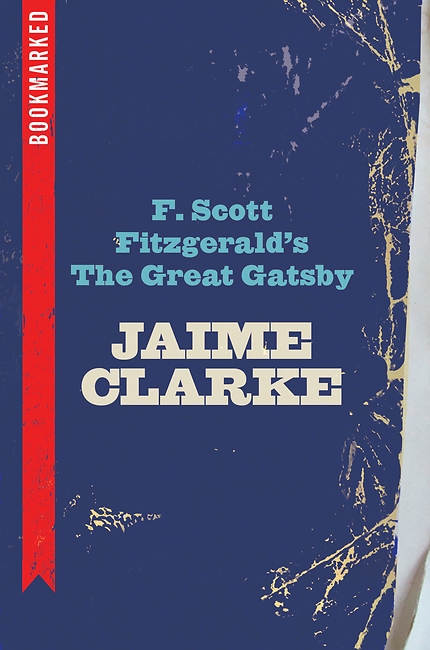 F. Scott Fitzgerald's The Great Gatsby: Bookmarked by Jaime Clarke ...