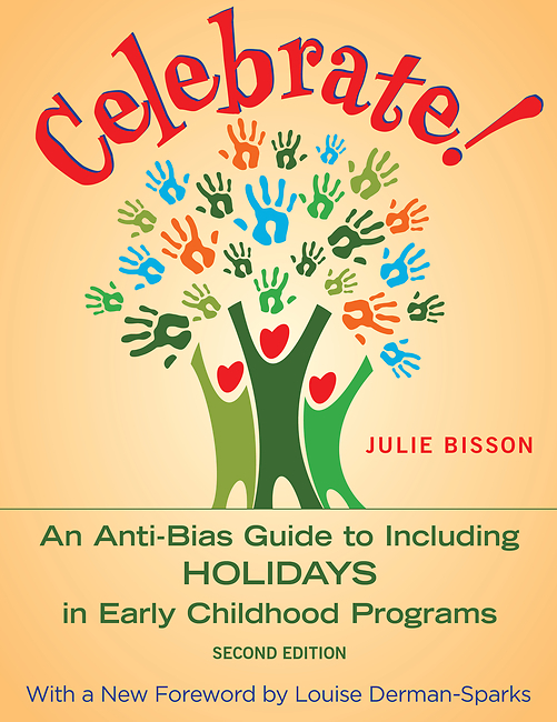Celebrate!: An Anti-Bias Guide to Including Holidays in Early Childhood Programs by Julie Bisson ...