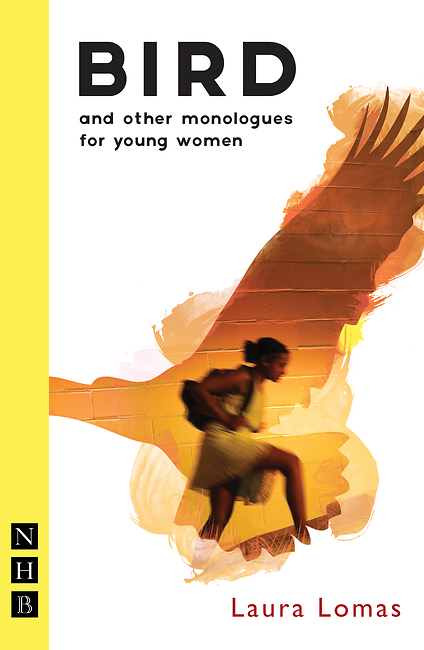 Bird: and other monologues for young women by Laura Lomas | Goodreads