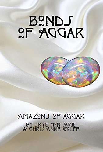 Bonds of Aggar: Amazons of Aggar by Skye Montague | Goodreads