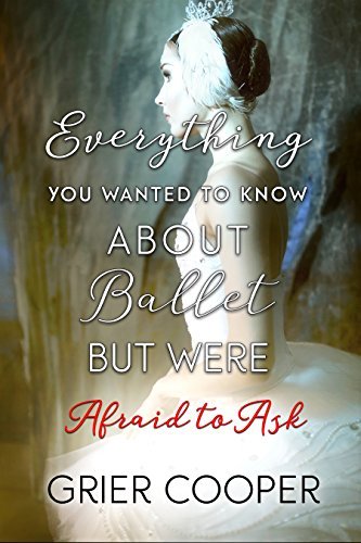 Everything You Wanted to Know About Ballet But Were Afraid to Ask by ...