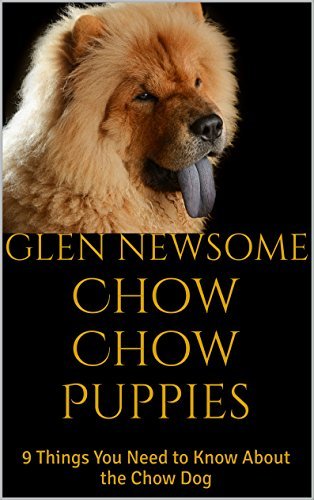 Chow Chow Puppies: 9 Things You Need to Know About the Chow Dog by Glen ...
