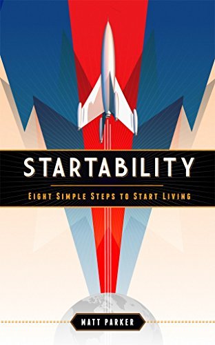 Startability: Eight Simple Steps To Start Living by Matt Parker | Goodreads
