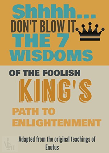 The Foolish King and his 7 wisdoms: Shhhh...Don't say foolish King by C ...