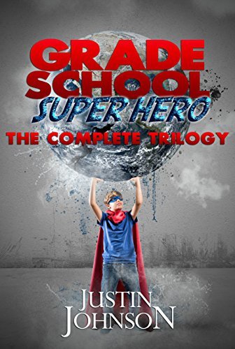 Grade School Super Hero: The Complete Trilogy by Justin Johnson | Goodreads
