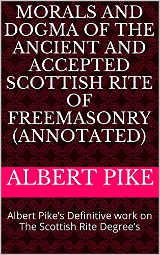 MORALS AND DOGMA of the Ancient and Accepted Scottish Rite of Freemasonry (Annotated): Albert ...