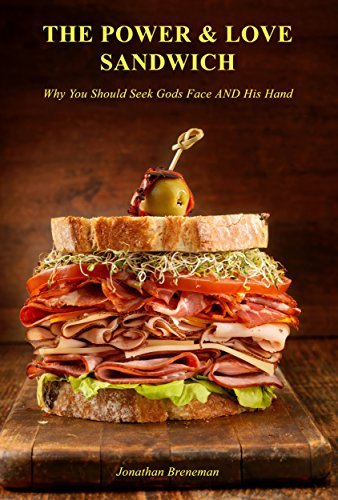 The Power-And-Love Sandwich: Why You Should Seek God's Face AND His ...