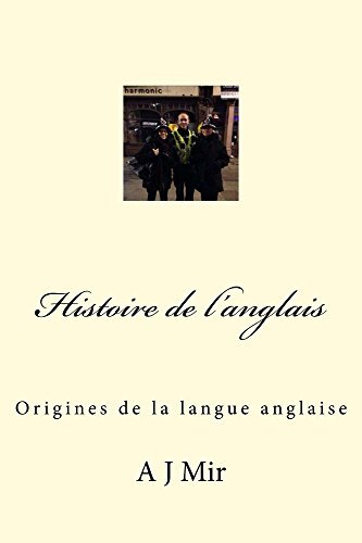 Histoire de l'anglais: Origines de la langue anglaise by A.J. Mir ...
