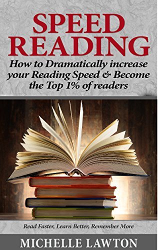 Speed Reading: How to Dramatically Increase Your Reading Speed & Become the Top 1% of Readers ...