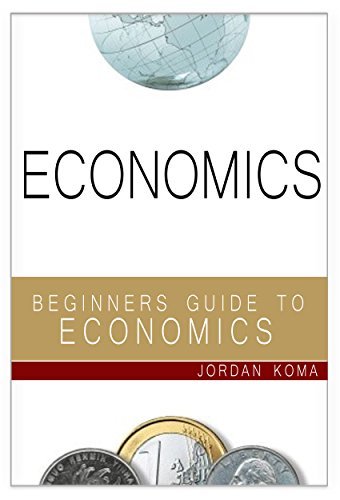 ECONOMICS: A Beginners Guide to Economics by Jordan Koma | Goodreads
