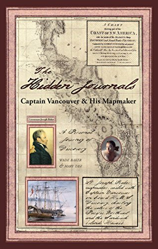The Hidden Journals: Captain Vancouver & His Mapmaker by Wade Baker ...