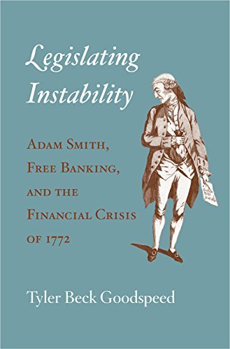 Legislating Instability: Adam Smith, Free Banking, and the Financial ...