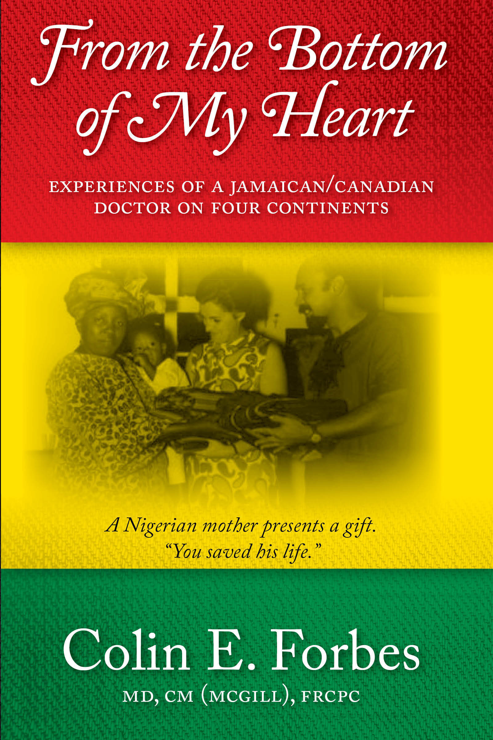 From the Bottom of my Heart: Experiences of a Jamaican/Canadian doctor on four continents by ...