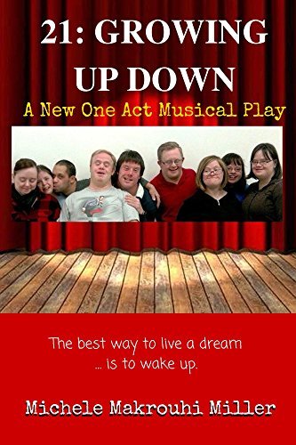 21: Growing Up Down: A New One Act Musical Play by Michele Miller ...