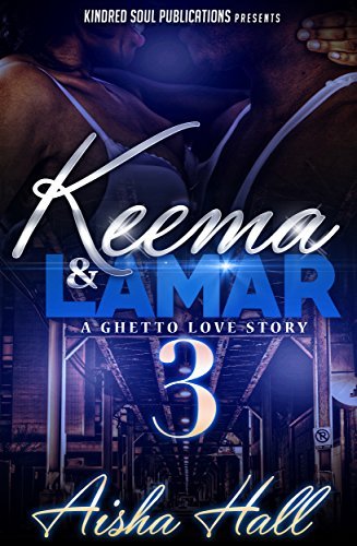 Keema & Lamar: A Ghetto Love Story 3 by Aisha Hall | Goodreads