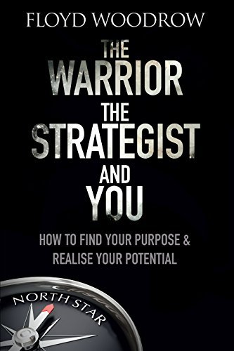 The Warrior, Strategist and You: How to Find Your Purpose and Realise ...