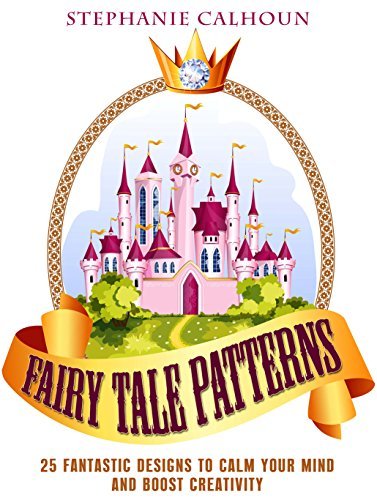 Fairy Tale Patterns: 25 Fantastic Designs to Calm Your Mind and Boost ...