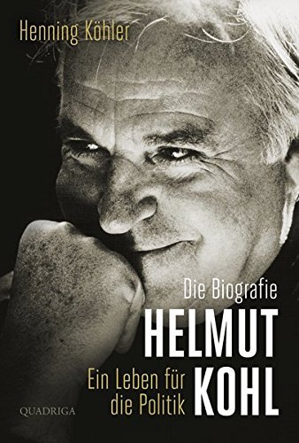 Helmut Kohl: Ein Leben für die Politik. Die Biografie by Henning Köhler ...