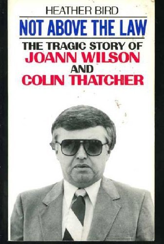 Not Above the Law - the Tragic Story of Joann Wilson and Colin Thatcher ...