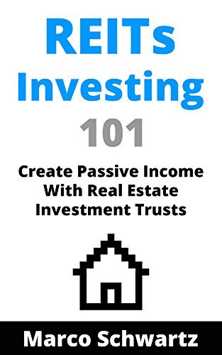 REITs Investing 101: Create Passive Income With Real Estate Investment Trusts by Marco Schwartz ...