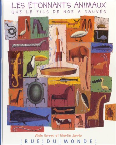 LES ETONNANTS ANIMAUX QUE LE FILS DE NOE A SAUVES by Alain Serres ...