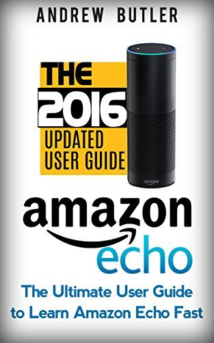 Amazon Echo: The Ultimate User Guide to Learn Amazon Echo Fast (Amazon ...