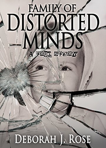 Family of Distorted Minds: A True Story by Deborah J. Rose | Goodreads