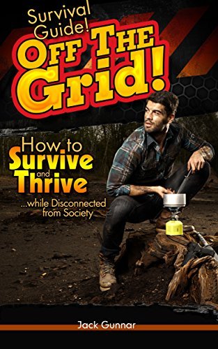 SURVIVAL GUIDE!: Off The Grid: How to Survive (Outdoor Survival Guide ...