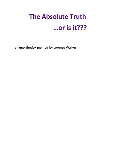 The Absolute Truth...or is it??? by Lorenzo Walker | Goodreads