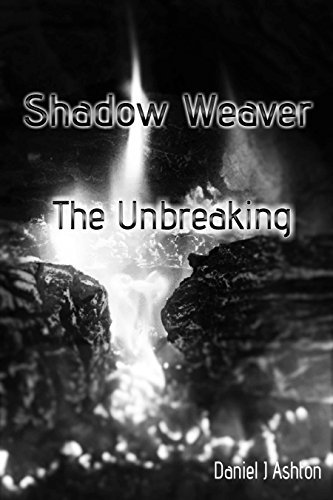Shadow Weaver: The Unbreaking by Daniel Ashton | Goodreads