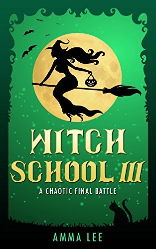 A Chaotic Final Battle (Witch School #3) by Amma Lee | Goodreads
