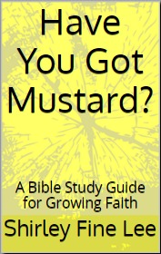 Have You Got Mustard? A Bible Study Guide for Growing Faith by Shirley ...