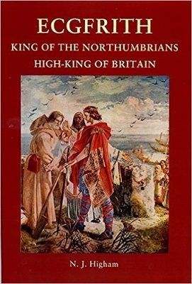 Ecgfrith: King of the Northumbrians, High-King of Britain by Nicholas J ...