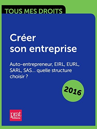 Créer son entreprise : auto-entrepreneur, EIRL, EURL, SARL, SAS... quelle structure choisir ? by ...