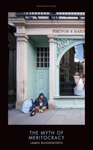 The Myth of Meritocracy: Why Working-Class Kids Still Get Working-Class Jobs by James Bloodworth ...