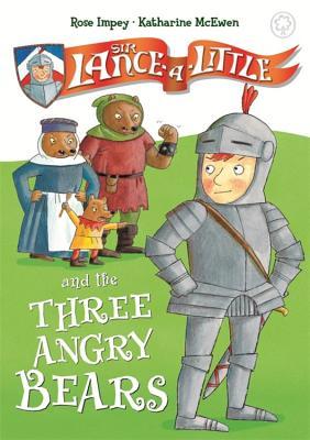 Sir Lance-a-Little and the Three Angry Bears by Rose Impey | Goodreads
