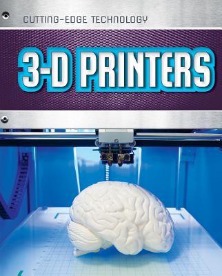 3-D Printers (Cutting-edge Technology, 1) by James Bow | Goodreads