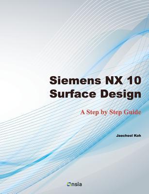 Siemens NX 10 Surface Design: A Step by Step Guide by Jaecheol Koh ...