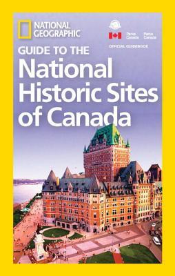 National Geographic Guide to the National Historic Sites of Canada by ...