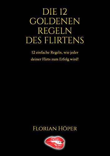FLIRTEN LERNEN - DIE 12 GOLDENEN REGELN DES FLIRTENS: Flirten, Dating ...