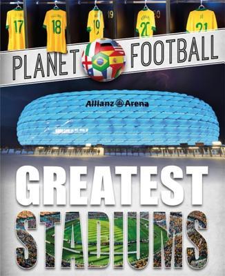 Planet Football: Greatest Stadiums by Clive Gifford | Goodreads
