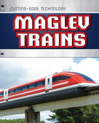 Maglev Trains (Cutting-edge Technology, 5) by Louise Spilsbury | Goodreads